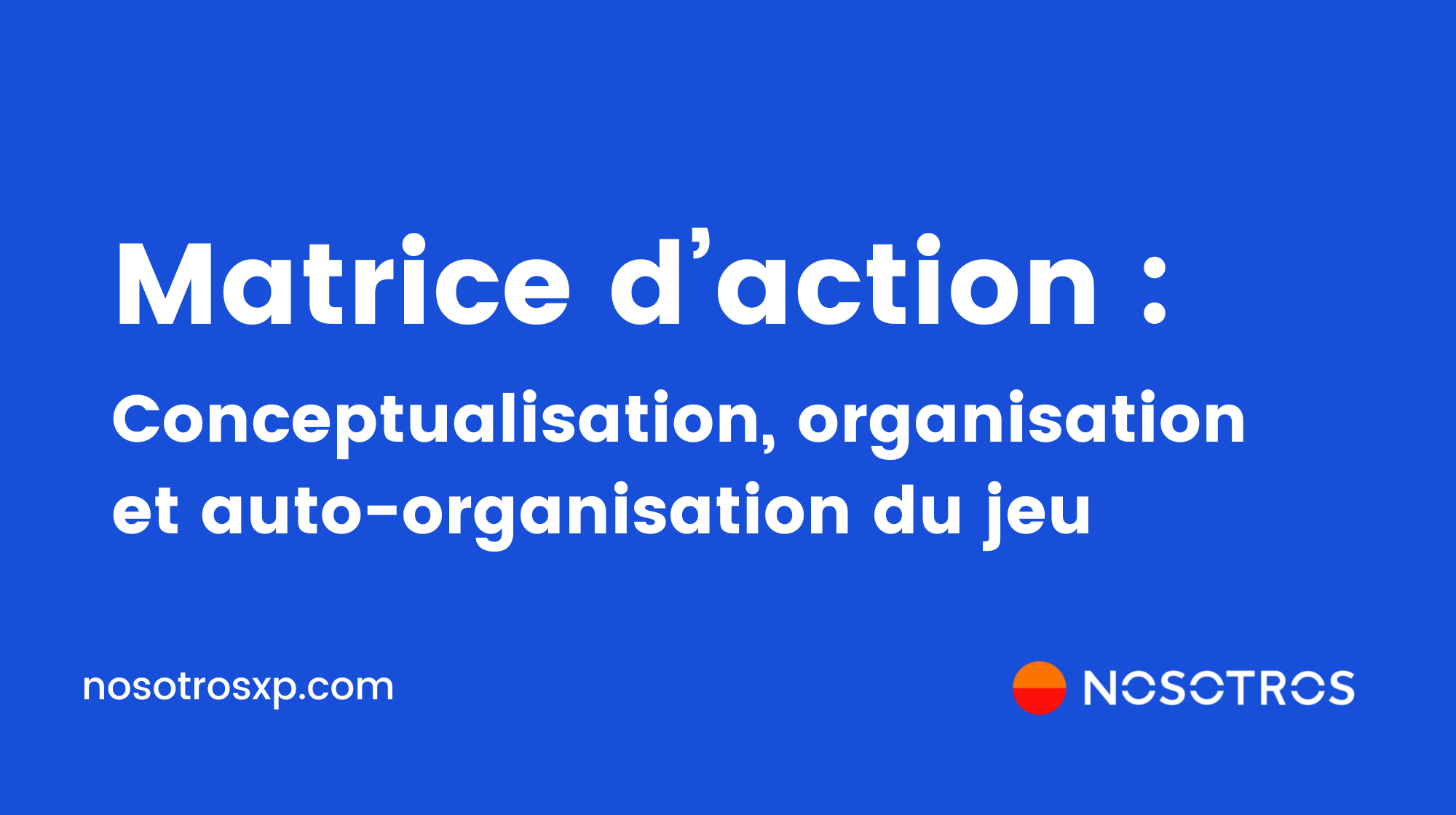 Matrice d’action : conceptualisation, organisation et auto-organisation